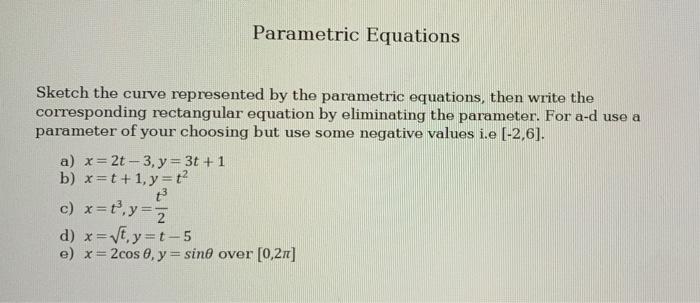 Solved Parametric Equations Sketch the curve represented by | Chegg.com Solved Parametric Equations Sketch the curve represented by | Chegg.com