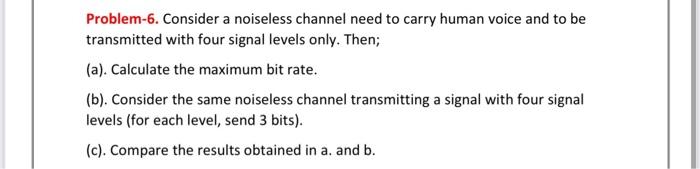 Solved Problem-6. Consider a noiseless channel need to carry | Chegg.com