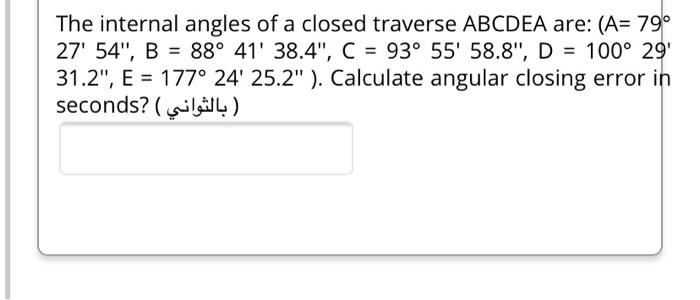Solved The internal angles of a closed traverse ABCDEA are: | Chegg.com