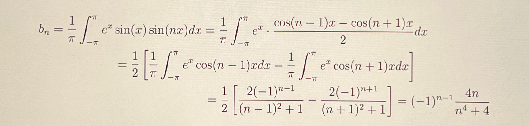 Solved bn=1π∫-ππexsin(x)sin(nx)dx=1π∫-ππex*cos(n-1)x-cos(n+1 | Chegg.com