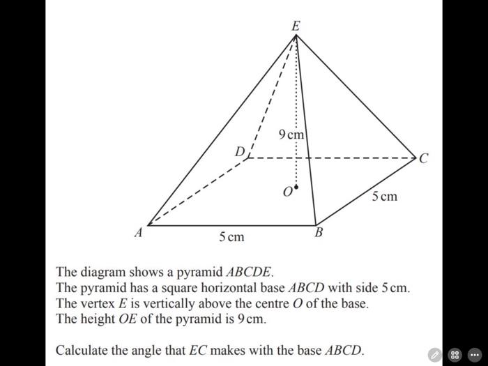 Solved E 9 cm С 5 cm 5 cm B The diagram shows a pyramid | Chegg.com