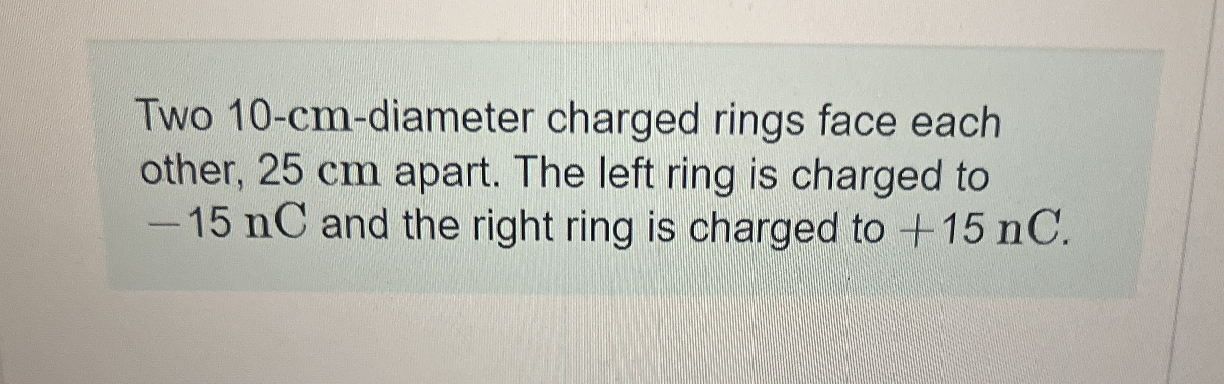 Solved Two 10-cm-diameter charged rings face each other, 25 | Chegg.com