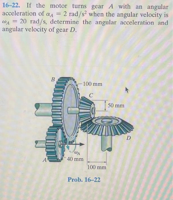 Solved 16-22. If the motor turns gear A with an angular | Chegg.com