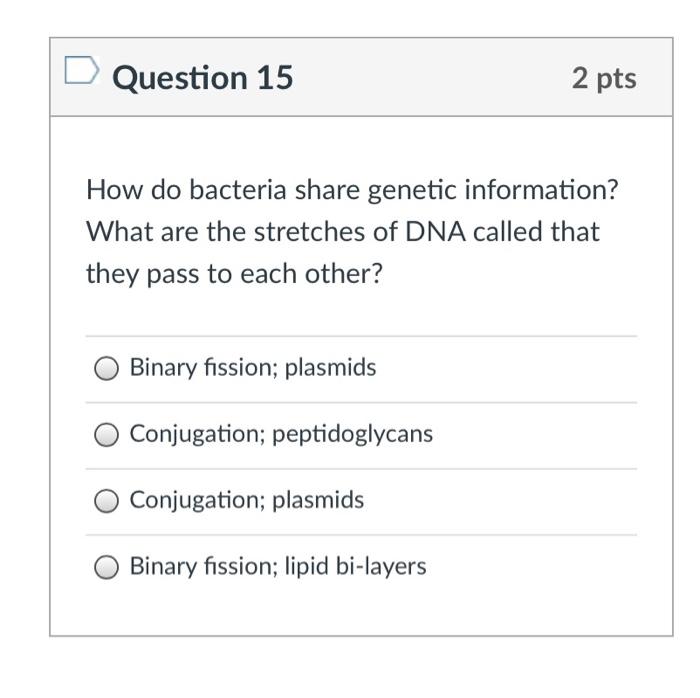 Solved Question 15 2 pts How do bacteria share genetic | Chegg.com