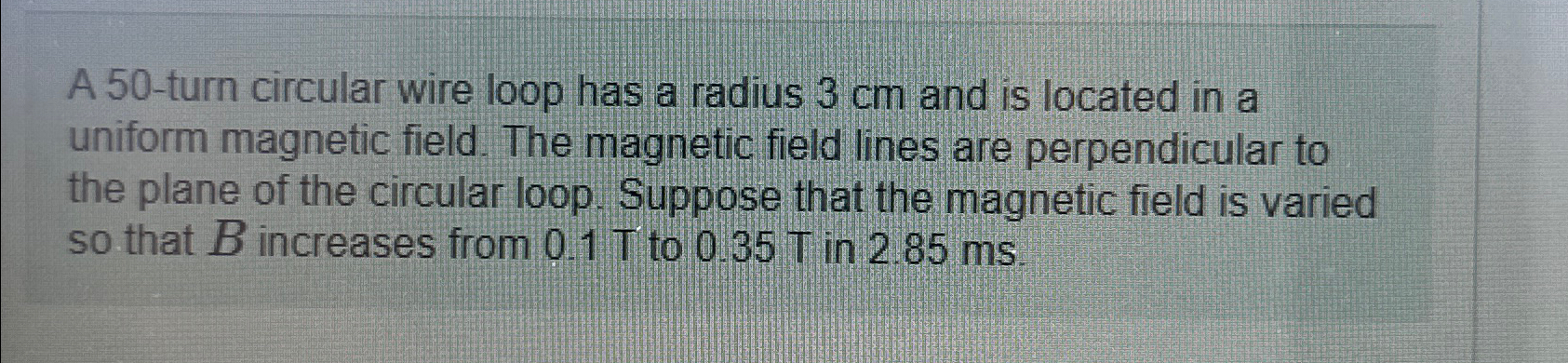A 50-turn circular wire loop has a radius 3cm ﻿and is | Chegg.com
