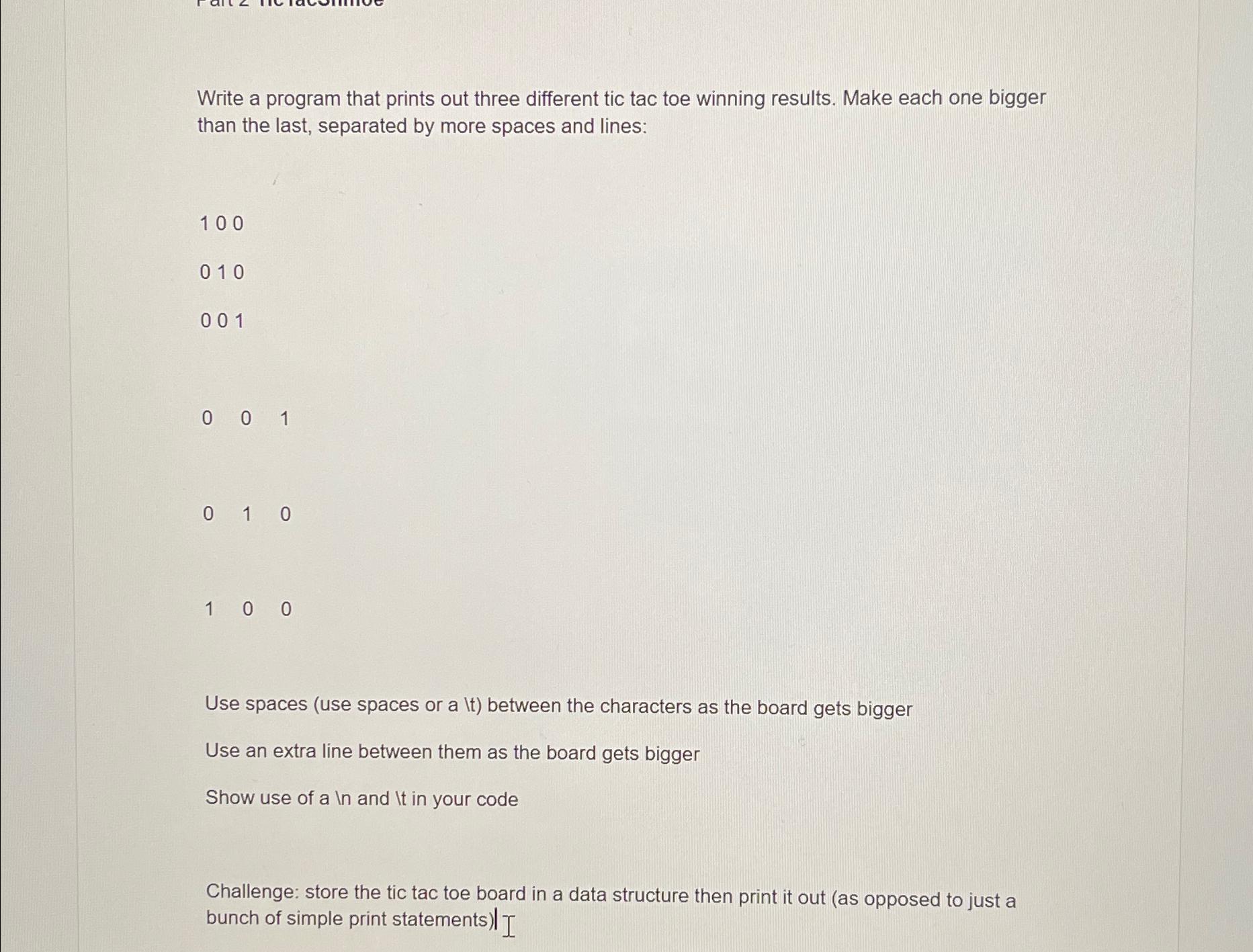 Solved Write a program that prints out three different tic | Chegg.com