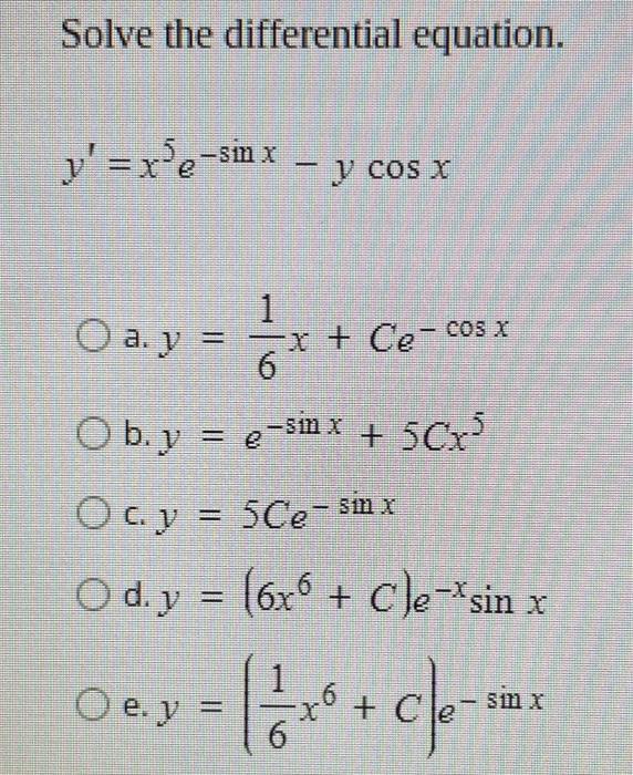 Solved Solve the differential equation. y′=x5e−sinx−ycosx | Chegg.com