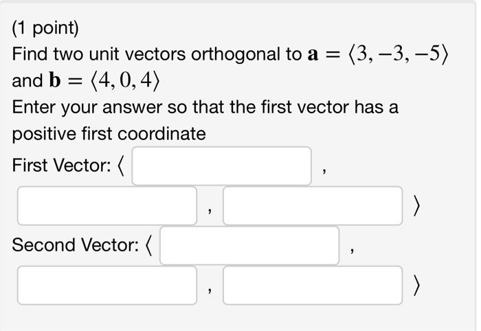 Solved (1 point) Find two unit vectors orthogonal to a = (3, | Chegg.com