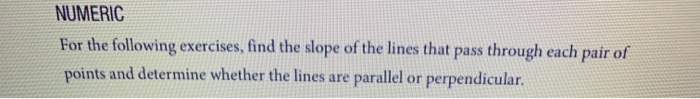 Solved NUMERIC For the following exercises, find the slope | Chegg.com