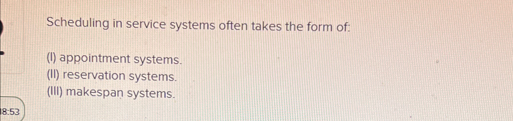 Solved Scheduling in service systems often takes the form | Chegg.com