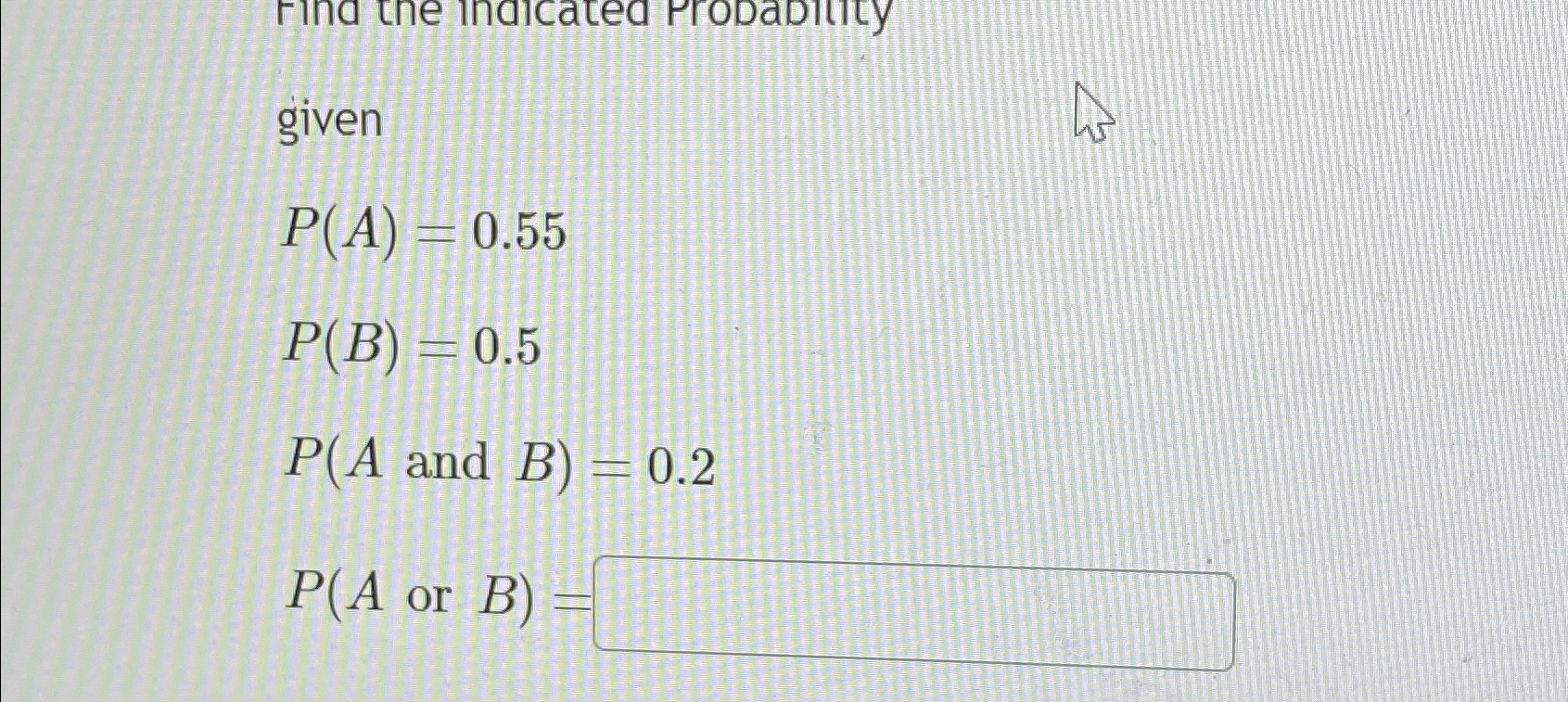 Solved givenP(A)=0.55P(B)=0.5P(A ﻿and B)=0.2P(A or B)= | Chegg.com