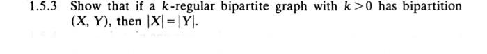 Solved 1.5.3 Show that if a k-regular bipartite graph with | Chegg.com