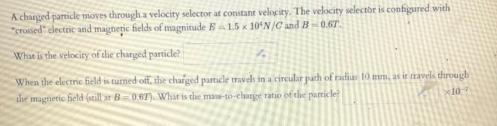 Solved A charged particle moves through a velocity selector | Chegg.com