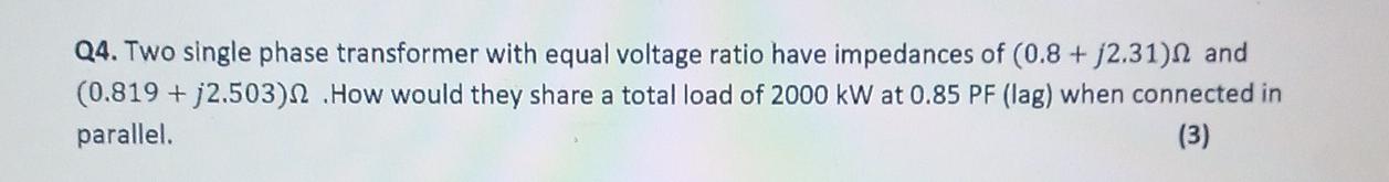 Solved Q4. Two single phase transformer with equal voltage | Chegg.com