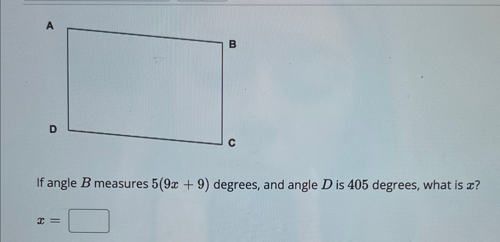 Solved If angle B ﻿measures 5(9x+9) ﻿degrees, and angle D | Chegg.com