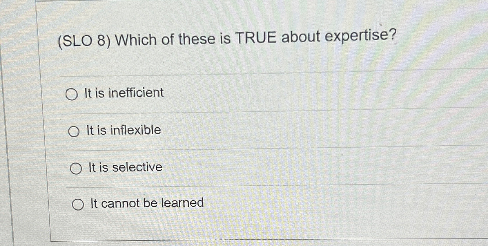 Solved (SLO 8) ﻿Which of these is TRUE about expertise?It is | Chegg.com