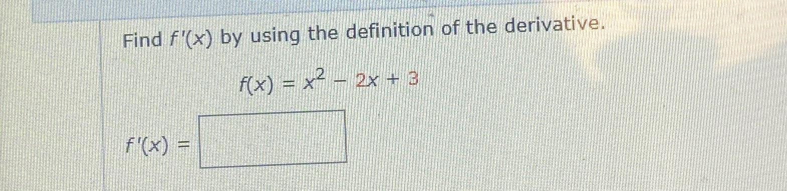 Solved Find f'(x) ﻿by using the definition of the | Chegg.com