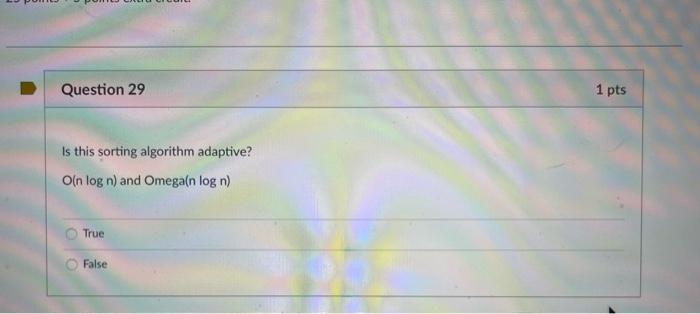 Solved Question 29 1 pts Is this sorting algorithm adaptive? | Chegg.com