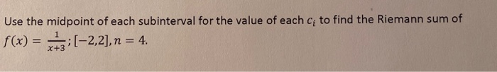 Solved Use the midpoint of each subinterval for the value of | Chegg.com