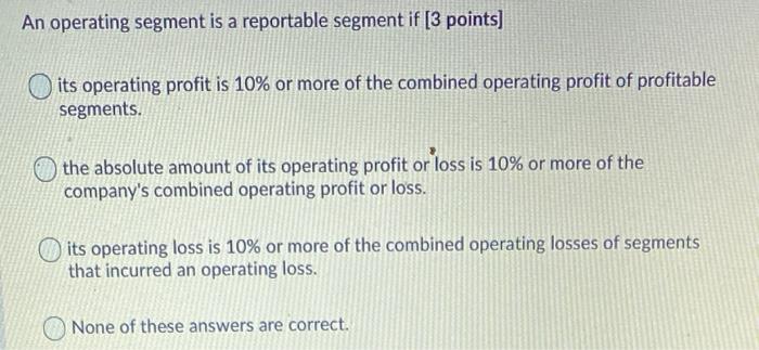 Solved An operating segment is a reportable segment if [3 | Chegg.com