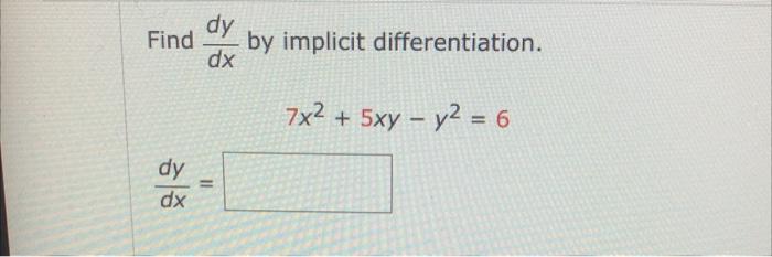 Solved Find dxdy by implicit differentiation. 7x2+5xy−y2=6 | Chegg.com