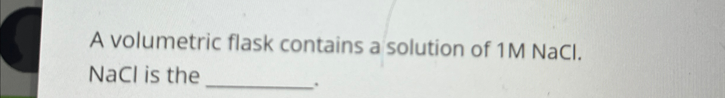 Solved A volumetric flask contains a solution of 1MNaCl.NaCl | Chegg.com