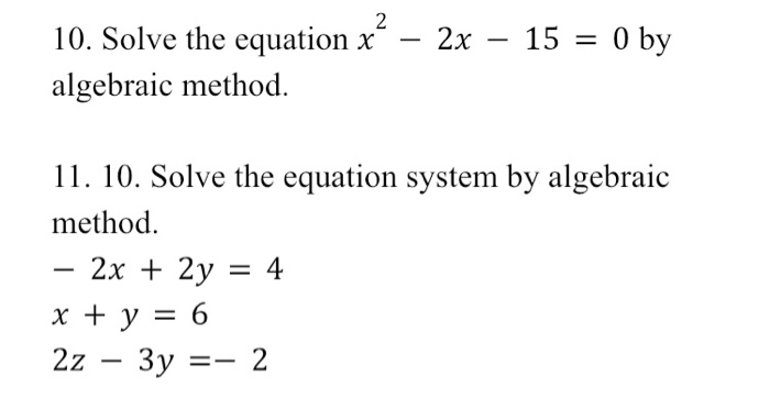 Solved 2x – 15 = 0 by 10. Solve the equation x? algebraic | Chegg.com