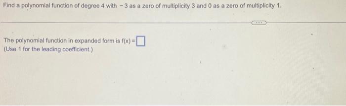 Solved Find a polynomial function of degree 4 with -3 as a | Chegg.com