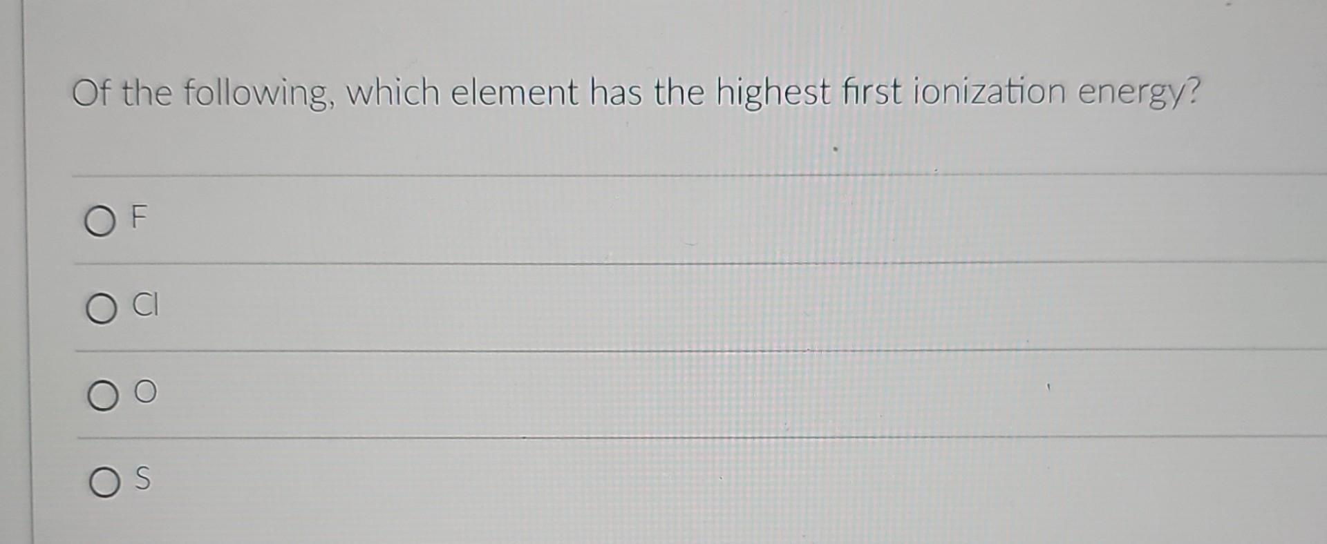 Solved Of the following, which element has the highest first | Chegg.com