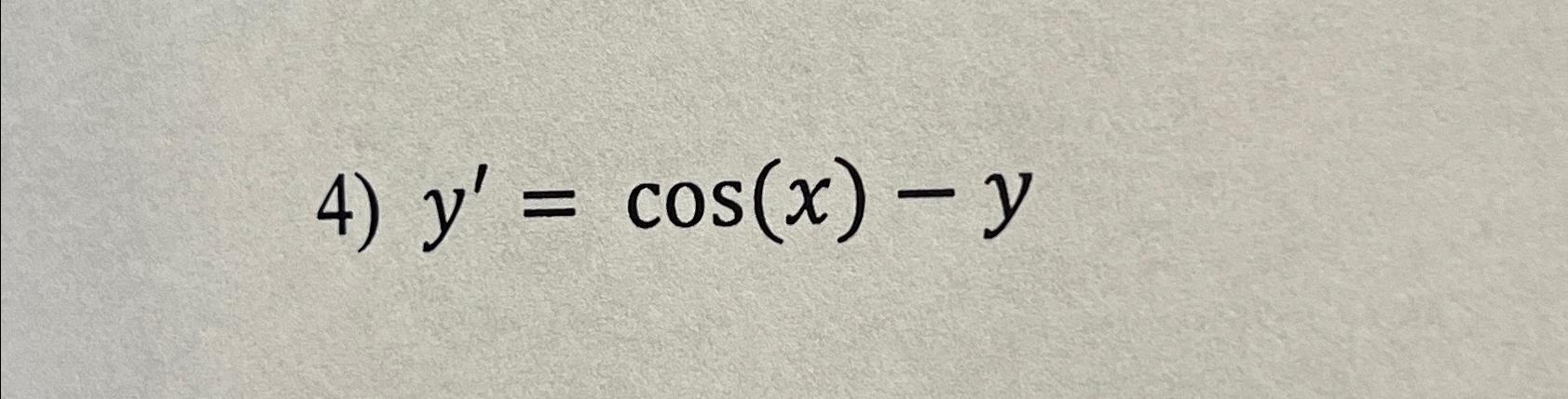 Solved y'=cos(x)-yI need help with all of the steps to this | Chegg.com