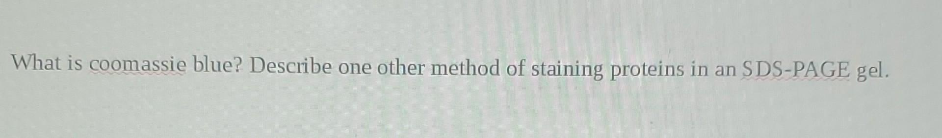 Solved What is coomassie blue? Describe one other method of | Chegg.com