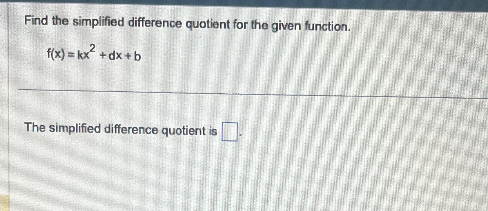 Solved Find the simplified difference quotient for the given | Chegg.com