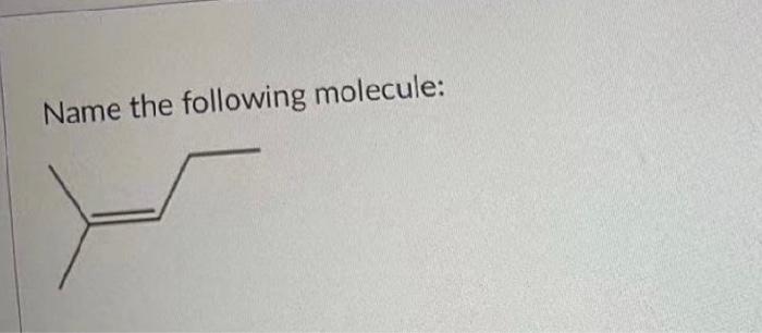 Solved Name the following molecule: | Chegg.com
