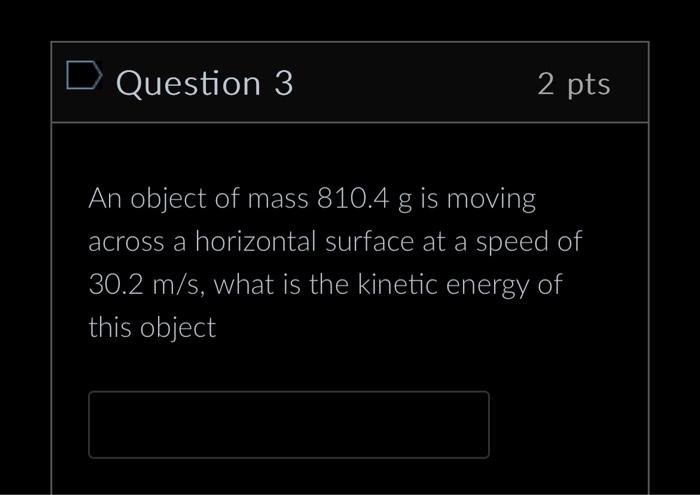 Solved Question 3 2 Pts An Object Of Mass 810 4 G Is Moving