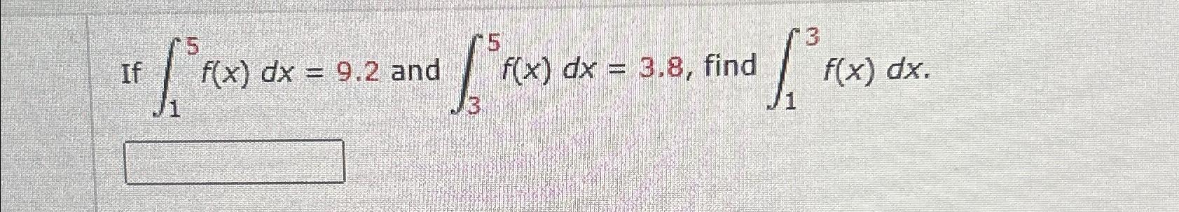 Solved If ∫15f(x)dx=9.2 ﻿and ∫35f(x)dx=3.8, ﻿find ∫13f(x)dx | Chegg.com