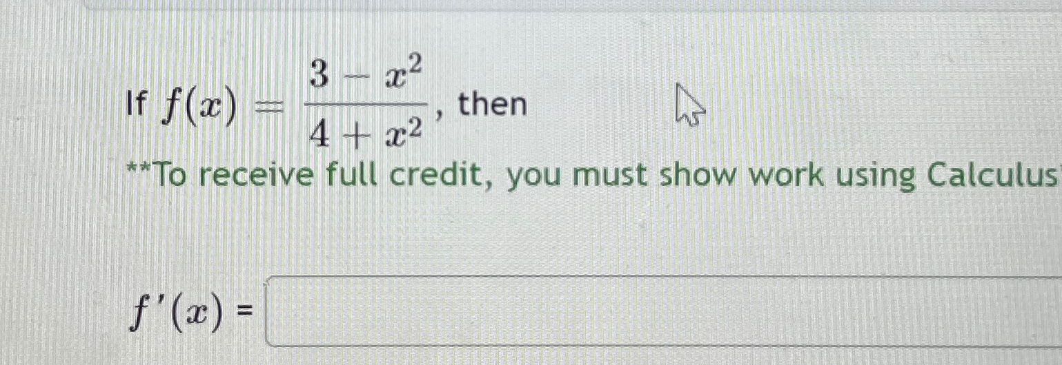 Solved If f(x)=3-x24+x2, ﻿then**To receive full credit, you | Chegg.com