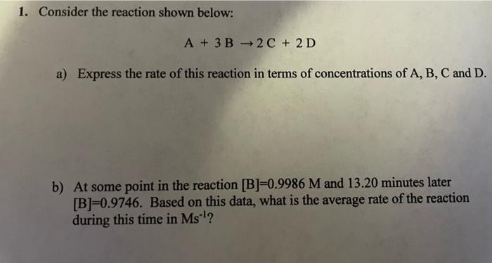 Solved 1. Consider the reaction shown below: A + 3B 2C + 2D | Chegg.com
