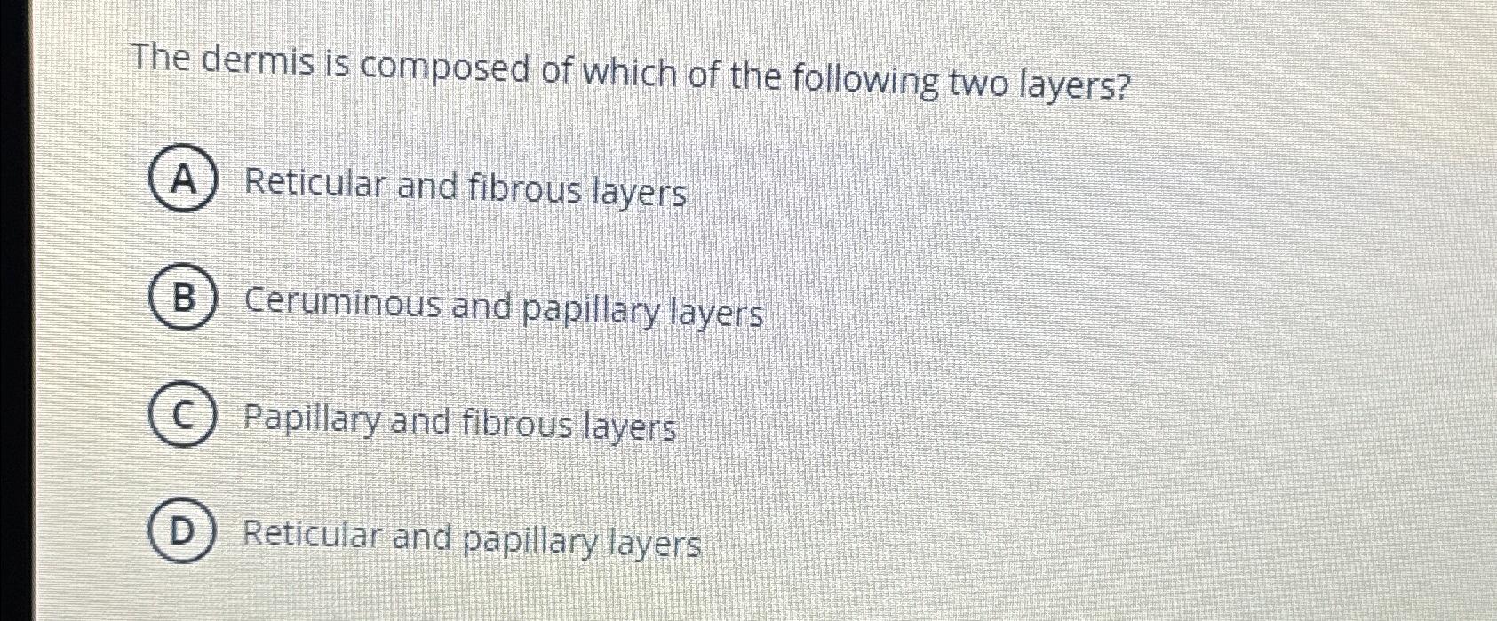 Solved The dermis is composed of which of the following two | Chegg.com