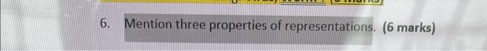 Solved 6. Mention three properties of representations. (6 | Chegg.com