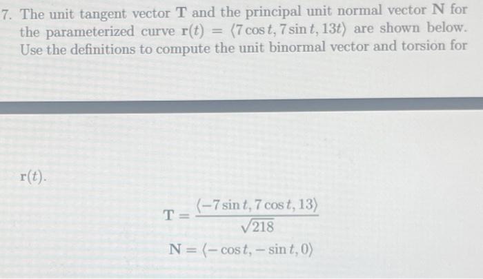 Solved 7. The unit tangent vector T and the principal unit | Chegg.com
