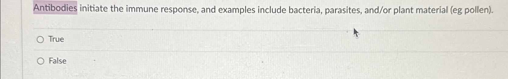 Solved Antibodies initiate the immune response, and examples | Chegg.com