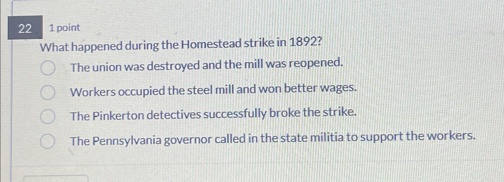 Solved 221 ﻿pointWhat happened during the Homestead strike | Chegg.com