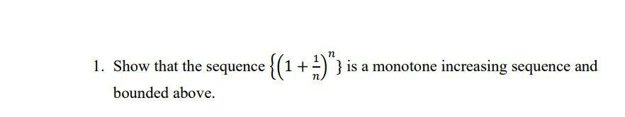 Solved 1. Show that the sequence { 1 + 1)"} is a monotone | Chegg.com