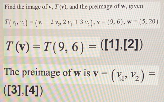 Solved Find the image of v,T(v), and the preimage of w, | Chegg.com