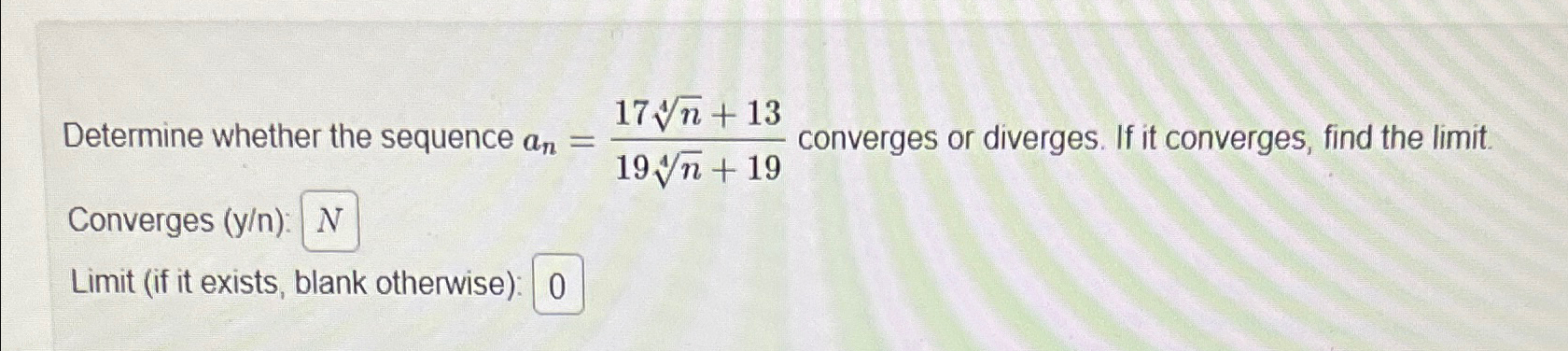 Solved Determine whether the sequence an=17n4+1319n4+19 | Chegg.com