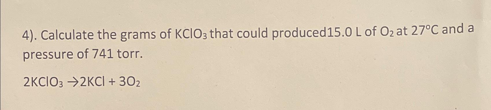 Solved . ﻿Calculate the grams of KClO3 ﻿that could produced | Chegg.com