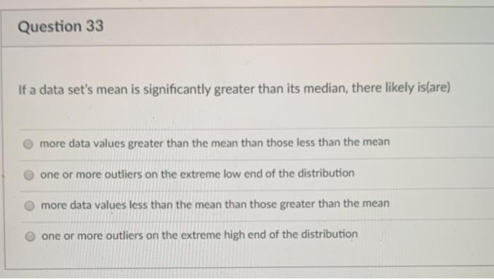 Solved Question 33 If a data set's mean is significantly | Chegg.com