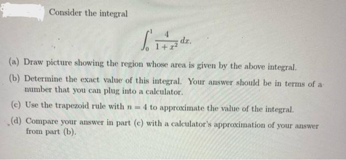 Solved Consider the integral ∫011+x24dx (a) Draw picture | Chegg.com