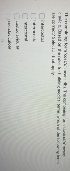 Solved The combining form 'cost/o' ﻿means ribs. The | Chegg.com
