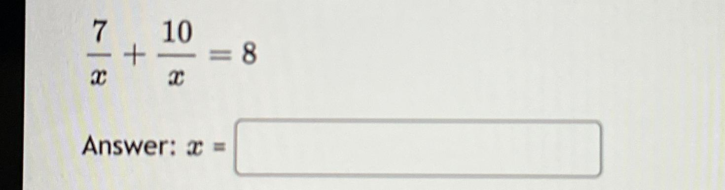 Solved 7x+10x=8Answer: x= | Chegg.com